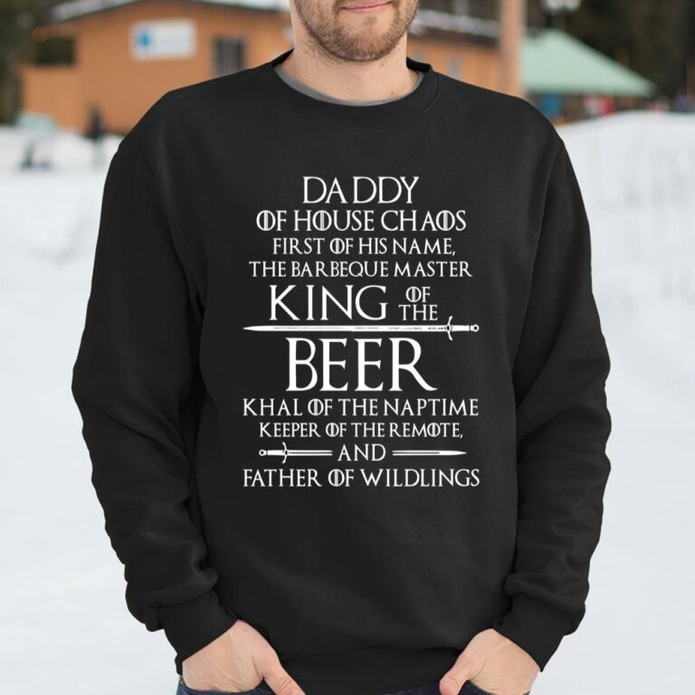 Daddy of House Chaos King of the Beer Father of Wildlings Sword Shirt ...